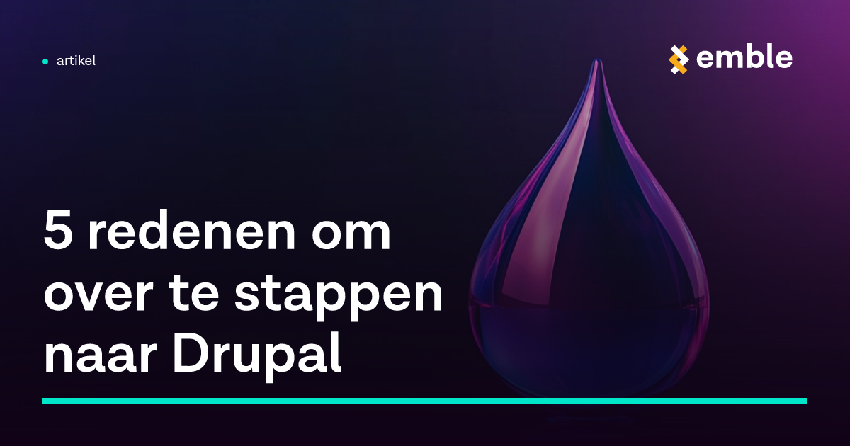 5 redenen om over te stappen naar Drupal | Emble