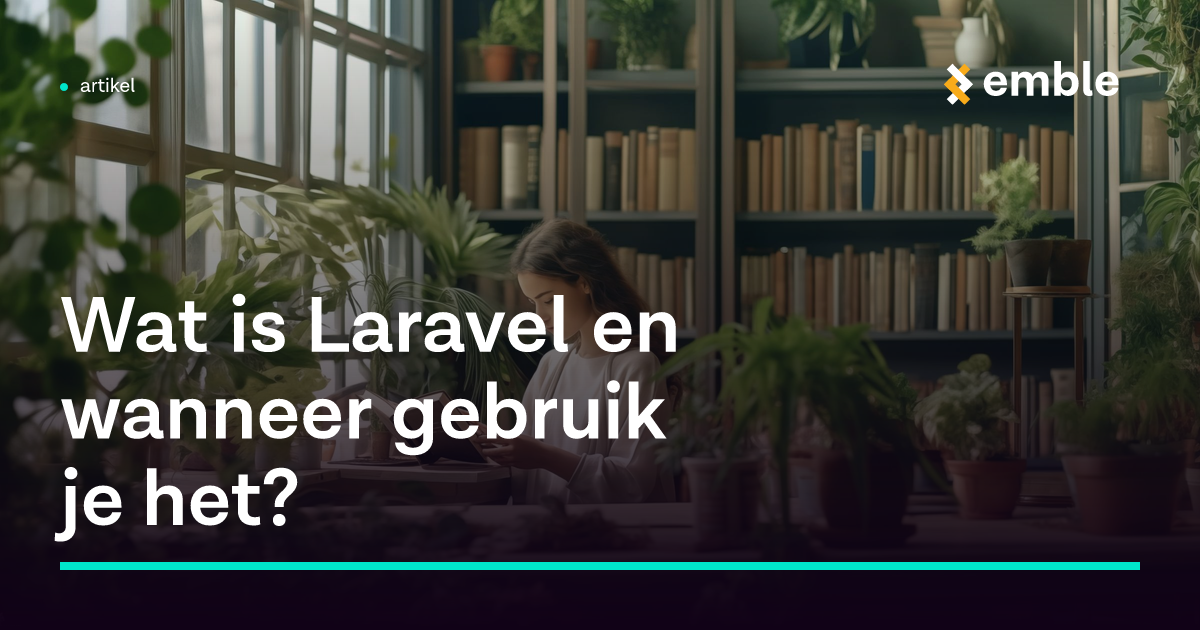 Wat is Laravel en wanneer gebruik je het? | Emble