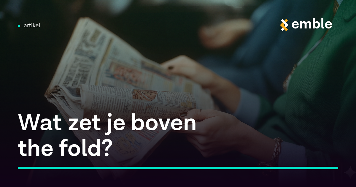 Wat zet je boven the fold? - Emble | Emble
