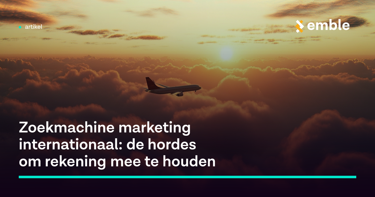 Zoekmachine marketing internationaal: de hordes om rekening mee te houden | Emble